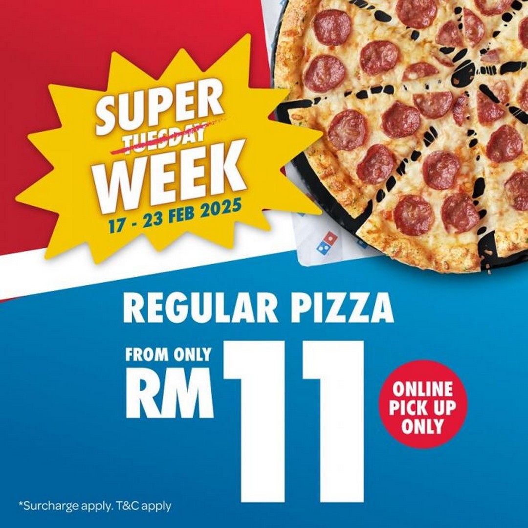 17-23 February 2025: Domino’s – Regular Pizza for RM11 – Super Week ...
