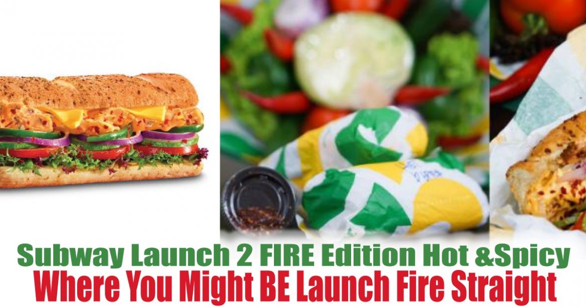 Subway Launch 2 FIRE Limited Edition Hot and Spicy Where You Might BE ...