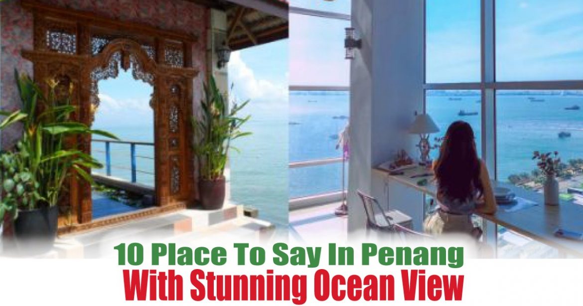 10 Place To Say In Penang With Stunning Ocean View - EverydayOnSales ...