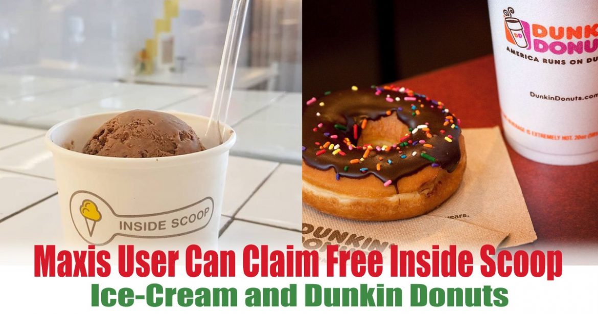 Maxis User Can Claim Free Inside Scoop Ice-Cream and Dunkin Donuts ...