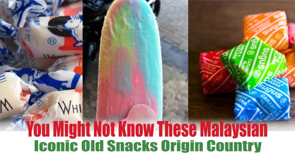 You Might Not Know These Malaysian Iconic Old Snacks Origin Country ...