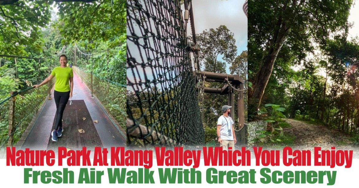 Nature Park At Klang Valley Which You Can Enjoy Fresh Air Walk With ...