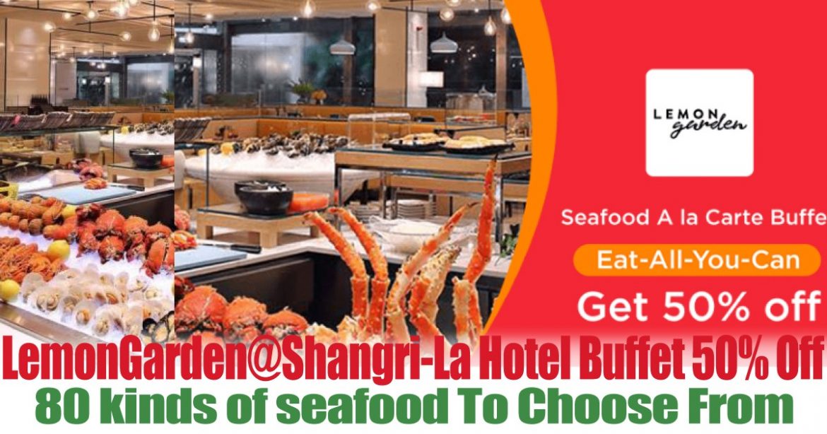 LemonGarden@Shangri-La Hotel Buffet With 50% Discount, With 80 kinds of ...