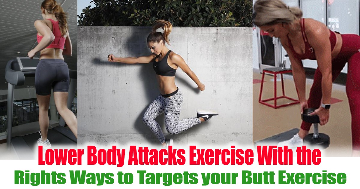 Lower Body Attacks Exercise With the Rights Ways to Targets your Butt ...