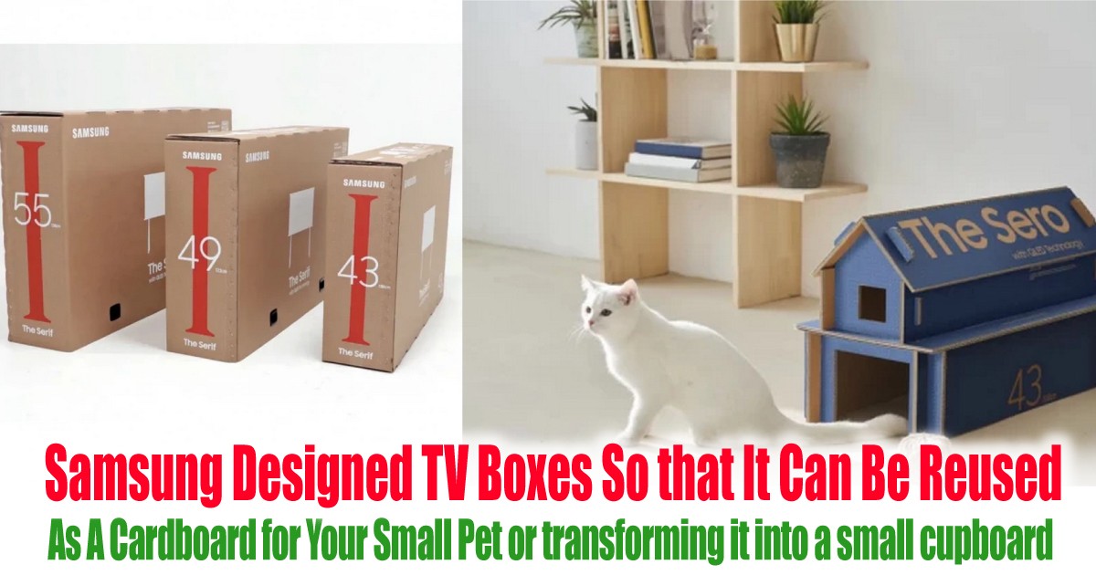 Samsung Designed TV Boxes So that It Can Be Reused as A Cardboard for ...