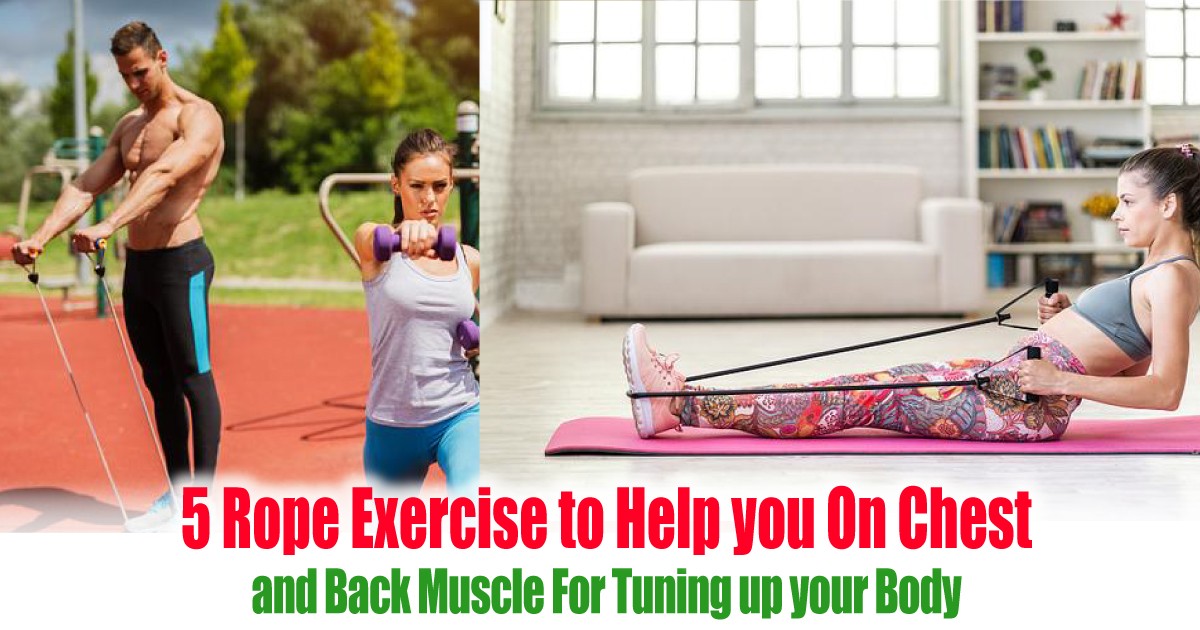 5 Rope Exercise to Help you On Chest and Back Muscle For Tuning up your ...