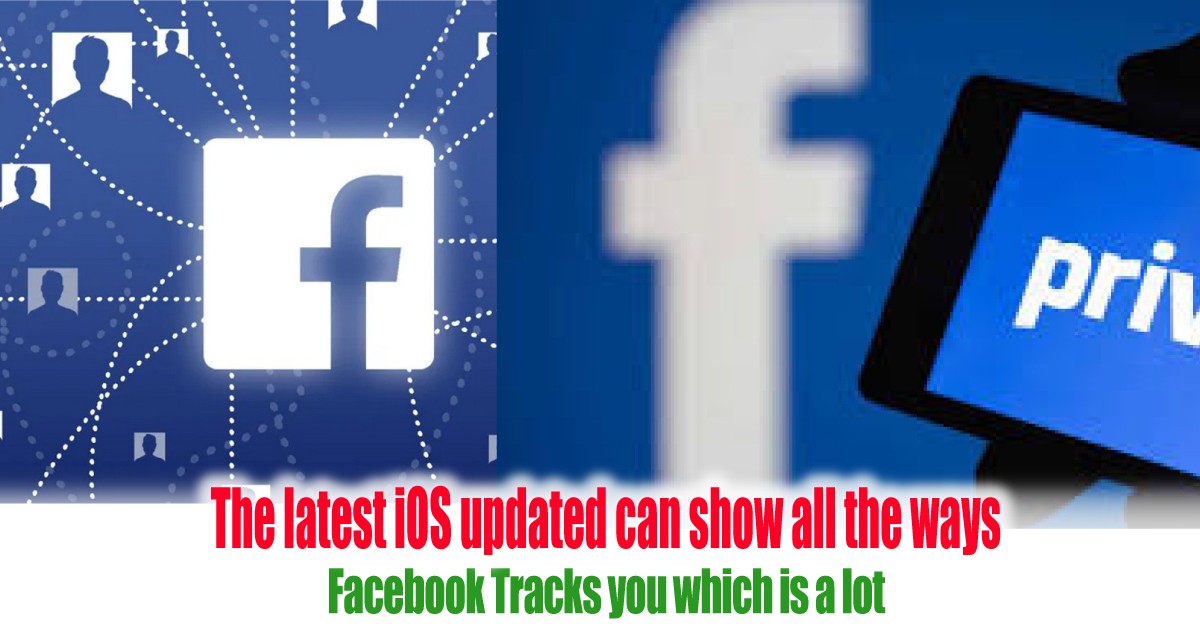 The latest iOS updated can show all the ways Facebook Tracks you which ...