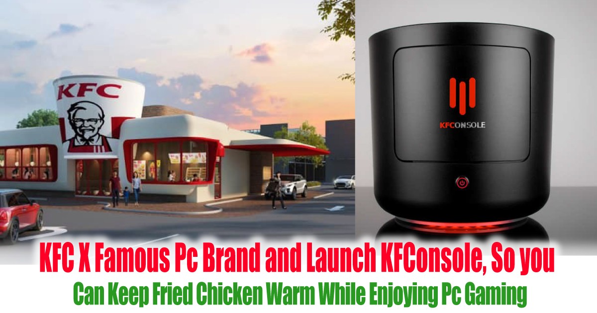 KFC X Famous Pc Brand and Launch KFConsole, So you Can Keep Fried ...