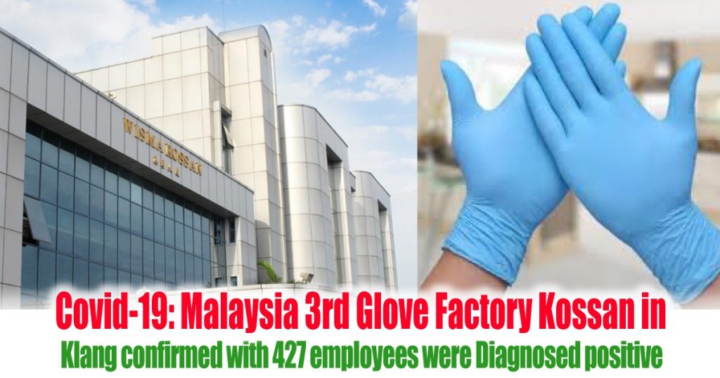 Covid-19: Malaysia 3rd Glove Factory Kossan in Klang confirmed with 427 ...