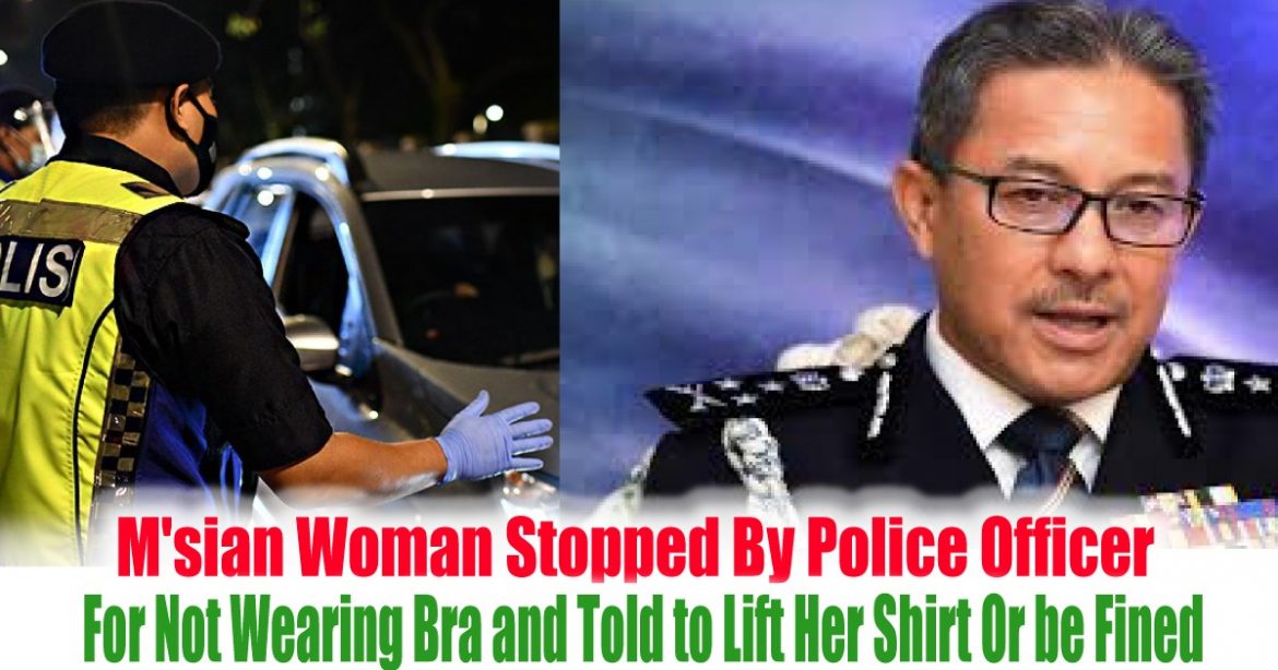 M'sian Woman Stopped By Police Officer For Not Wearing Bra and Told to ...