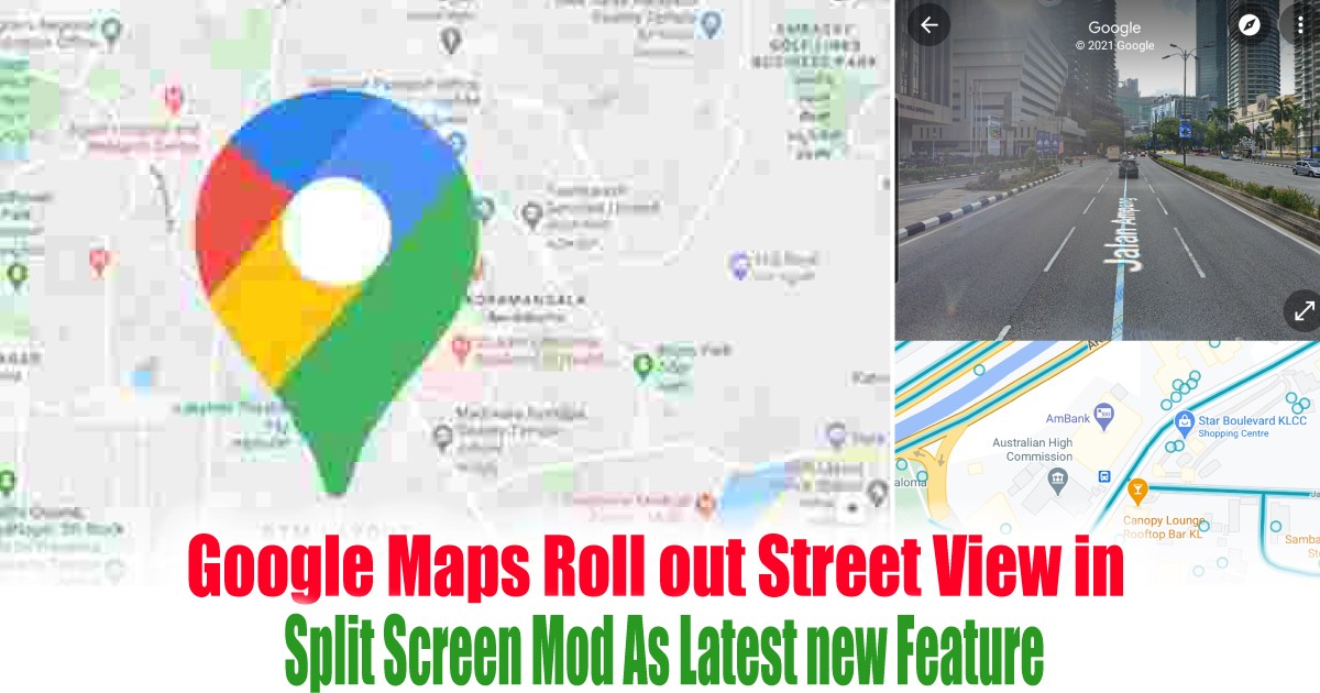 Google Maps Roll out Street View in Split Screen Mod As Latest new ...