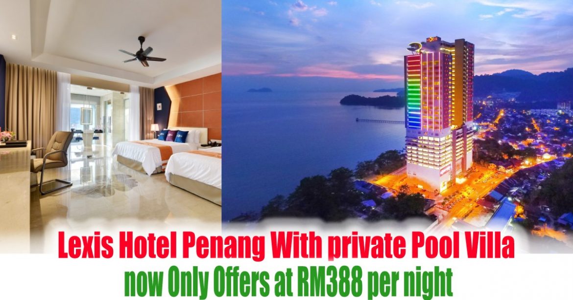 Lexis Hotel Penang is Offering as low as RM388 per night With private ...