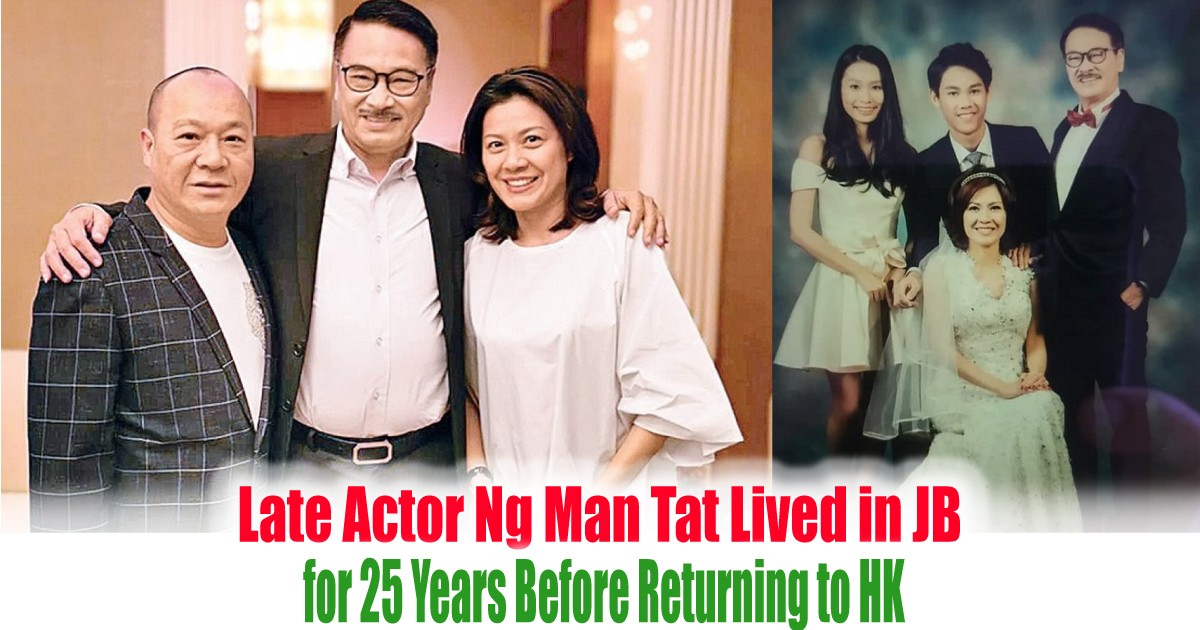 Late Actor Ng Man Tat Lived in JB for 25 Years Before Returning to HK ...