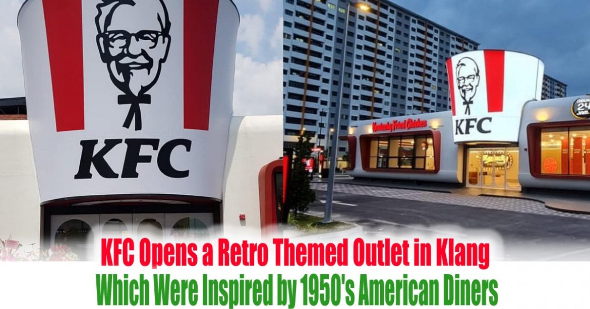 KFC Opens a Retro Themed Outlet in Klang Which Were Inspired by 1950's ...